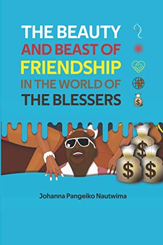 THE BEAUTY AND BEAST OF FRIENDSHIP IN THE WORLD OF THE BLESSERS: Hidden ...