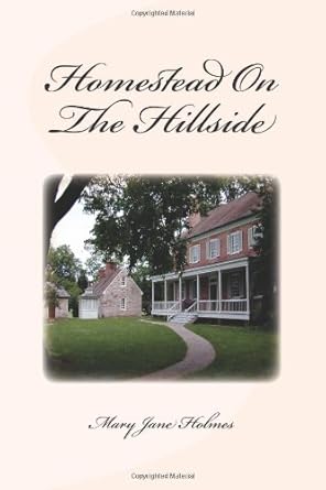 Homestead On The Hillside: Holmes, Mary Jane: 9781467937924: Books ...