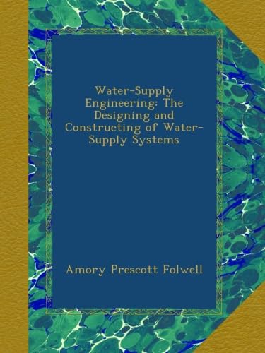 Water-Supply Engineering: The Designing and Constructing of Water ...