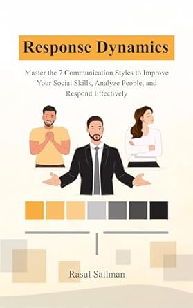 Amazon.com: Response Dynamics: Master the 7 Communication Styles to ...