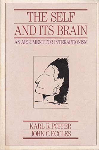 The Self and Its Brain: Argument for Interactionism : Popper, Sir Karl ...