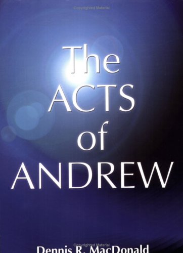 Acts Of Andrew: Early Christian Apocrypha: Dennis R. MacDonald, Harold ...