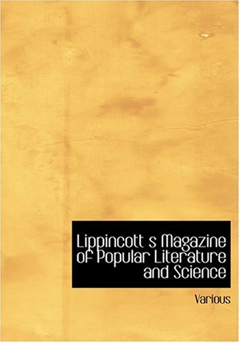 Lippincott S Magazine of Popular Literature and Science: Various ...