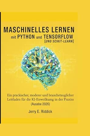 Maschinelles Lernen mit Python und TensorFlowUND SCIKIT-LEARN: Ein ...