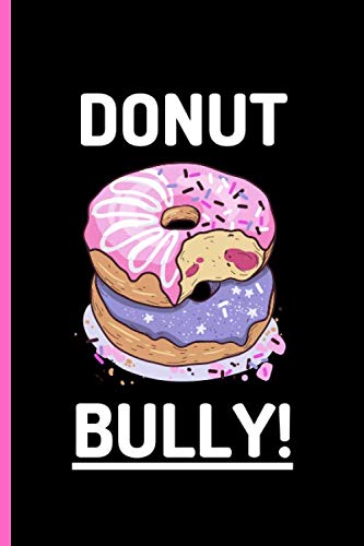 Donut Bully Journal: Do Not Bully Journal, Anti Bullying 6x9 Journal ...