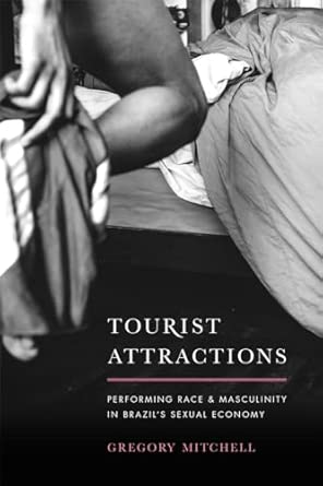 Tourist Attractions: Performing Race and Masculinity in Brazil's Sexual ...