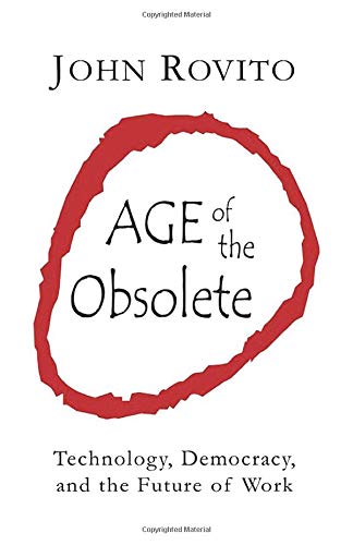 Age of the Obsolete: Technology, Democracy and the Future of Work ...