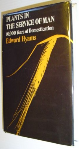 Plants in the Service of Man, 10,000 Years of Domestication: Hyams ...