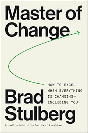 Master of Change: How to Excel When Everything Is Changing, Including ...