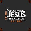 Amazon.com - Do You Follow Jesus This Closely Decal Vinyl Sticker Auto ...