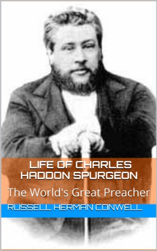 Life of Charles Haddon Spurgeon - the world's great preacher ...