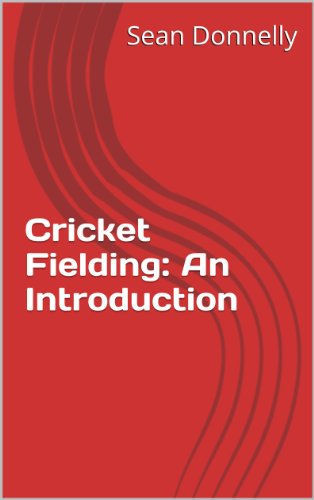Amazon.com: Cricket Fielding: An Introduction & Tips to Improve your Game eBook : Donnelly, Sean ...