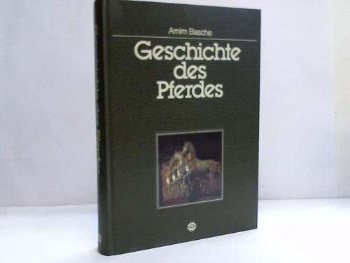 Geschichte des Pferdes. Unter Mitarbeit von Hans-D. Dossenbach, Heinz ...