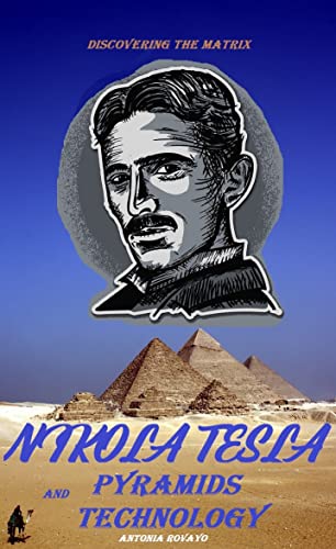NIKOLA TESLA AND PYRAMIDS TECHNOLOGY: DISCOVERING THE MATRIX eBook ...