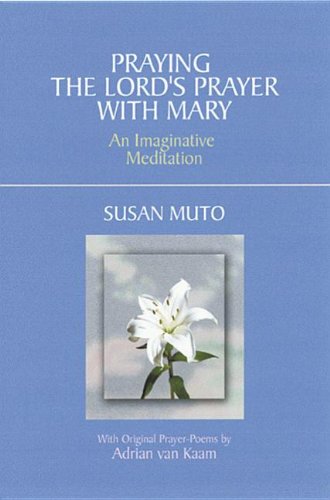 Praying the Lord's Prayer With Mary: Muto, Susan, Van Kaam, Adrian ...