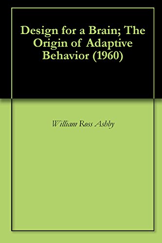 Design for a Brain; The Origin of Adaptive Behavior (1960) - Kindle ...