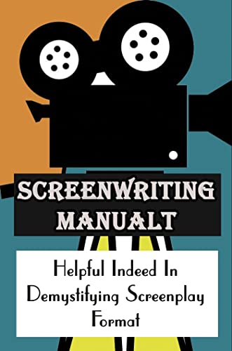 Screenwriting Manual: Helpful Indeed In Demystifying Screenplay Format ...