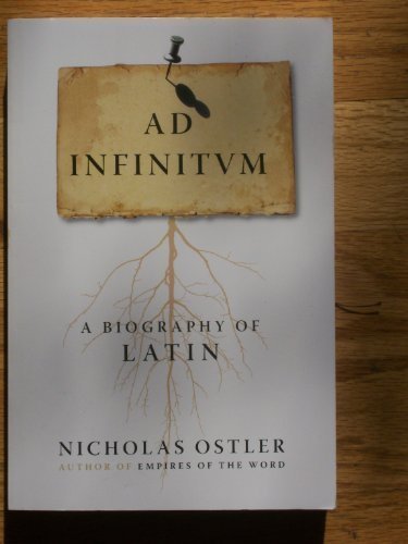 Ad Infinitum: A Biography of Latin: Nicholas Ostler: 9780739495643 ...