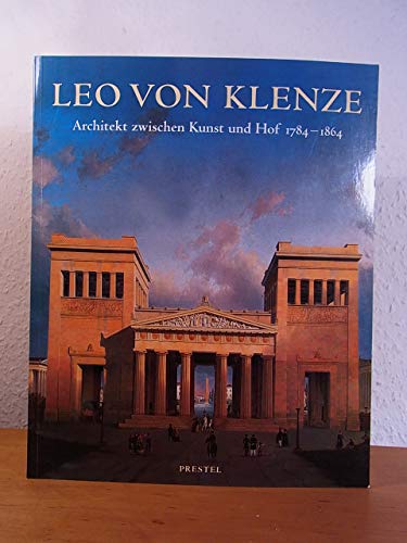 Leo von Klenze. Architekt zwischen Kunst und Hof 1784 - 1864 ...