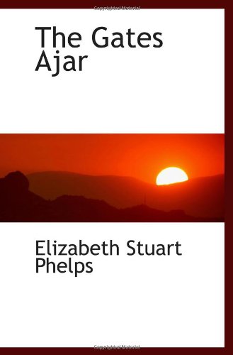 Amazon.com: The Gates Ajar: 9781110617029: Phelps, Elizabeth Stuart: Books