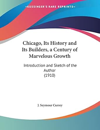 Chicago, Its History and Its Builders, a Century of Marvelous Growth ...