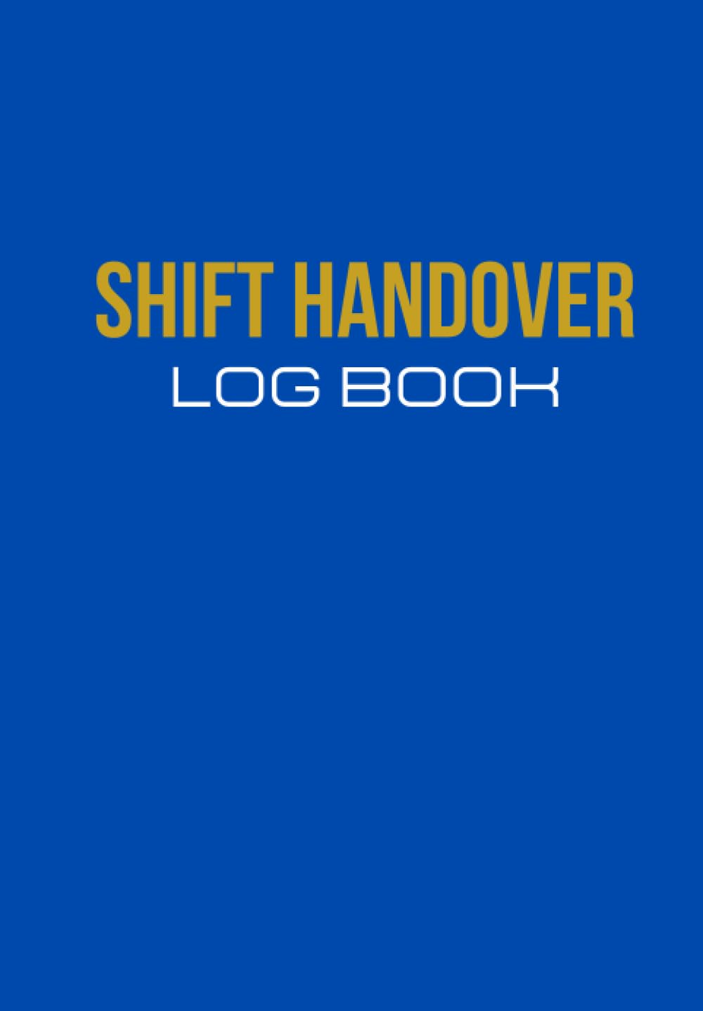 Shift Handover Log book: Shift Handover Organizer for Recording Duty ...
