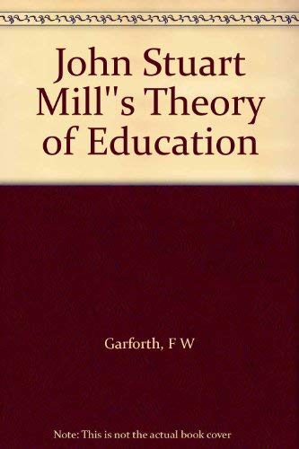John Stuart Mill's Theory of Education: F.W. Garforth: 9780855203054 ...