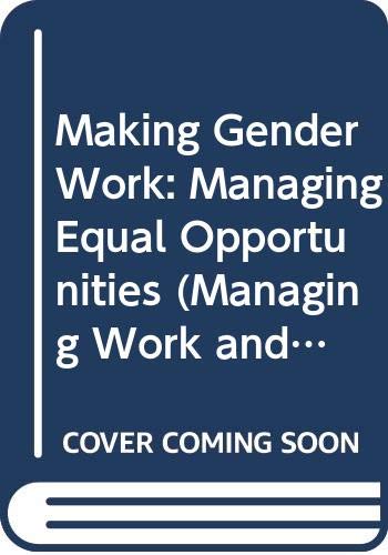 Making Gender Work: Managing Equal Opportunities (Managing Work and ...