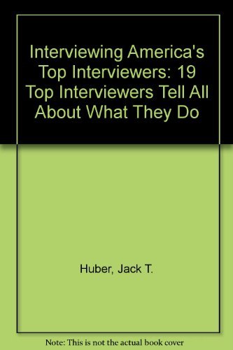 Interviewing America's Top Interviewers: 19 Top Interviewers Tell All ...