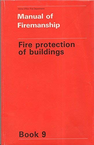 Manual of Firemanship: Book 9: Fire Protection of Buildings: A Survey ...