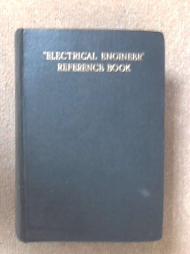 'ELECTRICAL ENGINEER' REFERENCE BOOK: A COMPREHENSIVE WORK OF REFERENCE ...