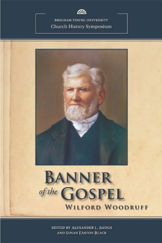 Banner of the Gospel: Wilford Woodruff: Alexander L. Baugh, Susan ...