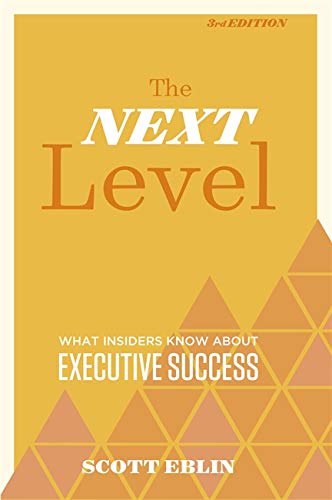 The Next Level, 3rd Edition: What Insiders Know About Executive Success: Eblin, Scott ...
