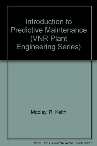 Introduction to Predictive Maintenance (VNR Plant Engineering Series) by R. Keith Mobley (1990 ...