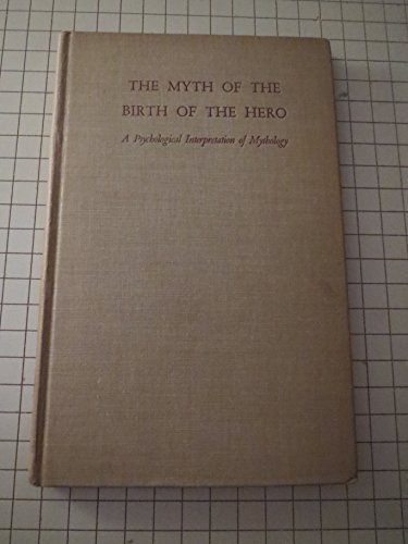 The myth of the birth of the hero;: A psychological interpretation of ...