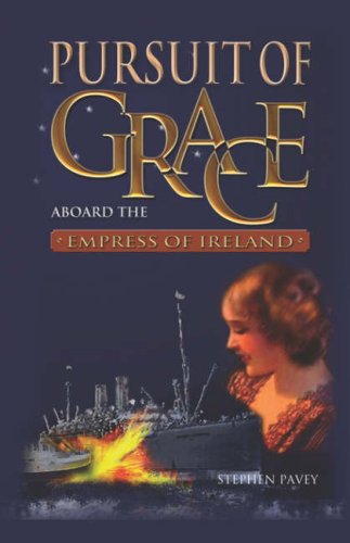 Pursuit of Grace: Aboard the Empress of Ireland: Pavey, Stephen ...
