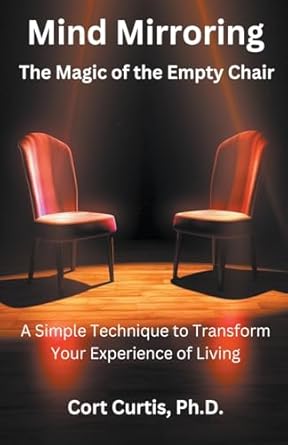 Mind Mirroring: The Magic of the Empty Chair: Curtis PH D, Cort ...