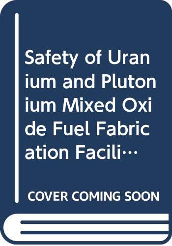Safety Of Uranium And Plutonium Mixed Oxide Fuel Fabrication Facilities ...