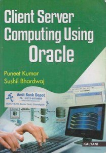 Client Server Computing Using Oracle BCA, 4th Sem. Pb. Uni.: Puneet Kumar, Bhardwaj Sushil ...