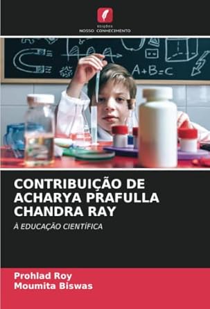 CONTRIBUIÇÃO DE ACHARYA PRAFULLA CHANDRA RAY: À EDUCAÇÃO CIENTÍFICA ...