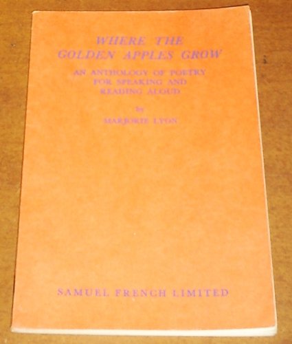 Where the Golden Apples Grow. an Anthology of Poetry for Speaking and ...