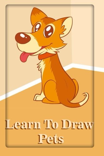 Learn To Draw Pets: Step-by-step instructions to Draw Pets (Draw ...