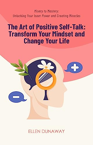 Amazon.com: The Art of Positive Self-Talk: Transform Your Mindset and ...