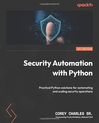 Security Automation with Python: Practical Python solutions for automating and scaling security ...