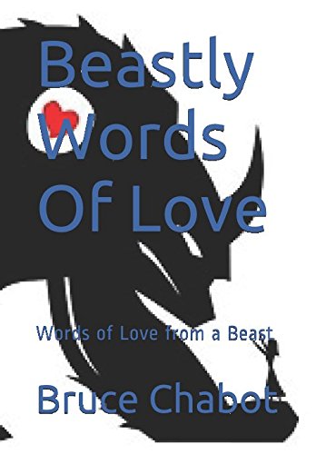 Beastly Words Of Love: Love poems of a Beast: Chabot, B W ...