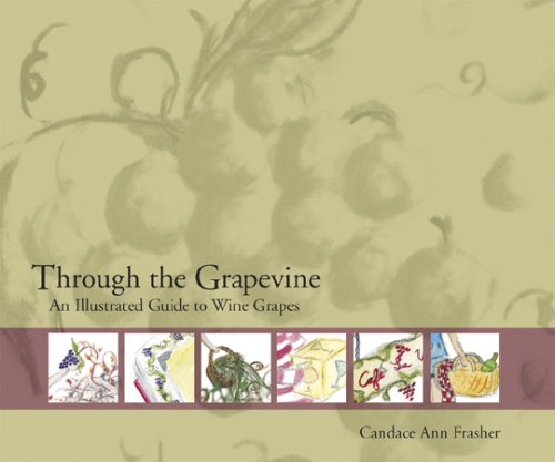 Through the Grapevine: An Illustrated Guide to Wine Grapes: Frasher ...