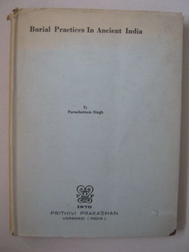 Burial practices in ancient India;: A study in the eschatological ...