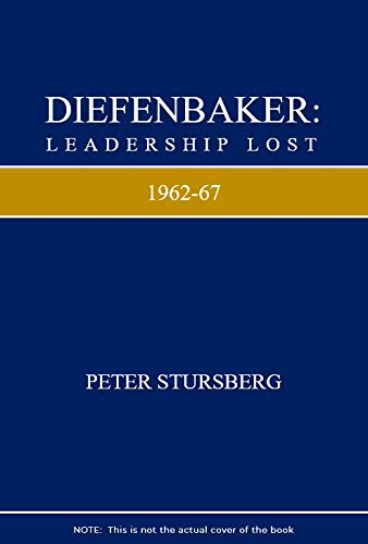 Amazon | Diefenbaker: Leadership Lost, 1962-67 | Stursberg, Peter | Canada