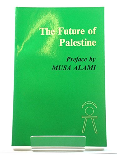 The Future of Palestine: Musa Alami: Amazon.com: Books