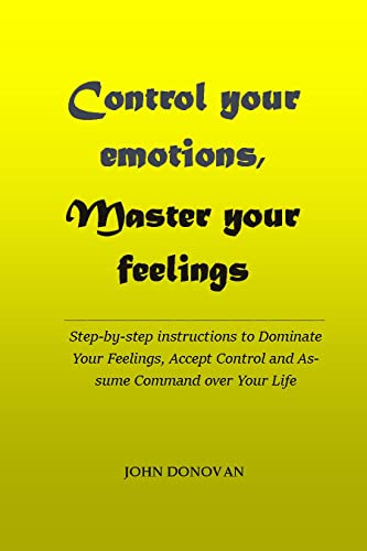 Amazon.com: Control your emotions, Master your feelings: Step-by-step ...